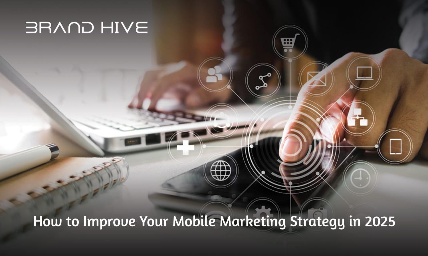 How to Improve Mobile Marketing Strategy in 2025 | Brand Hive